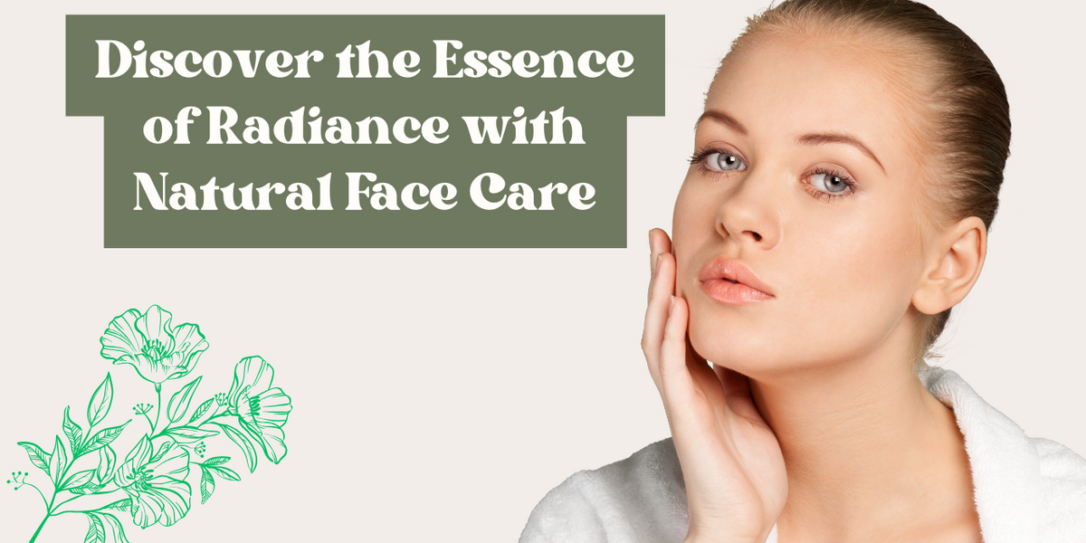 Discover the Essence of Radiance with Natural Face Care — BasicBrowns