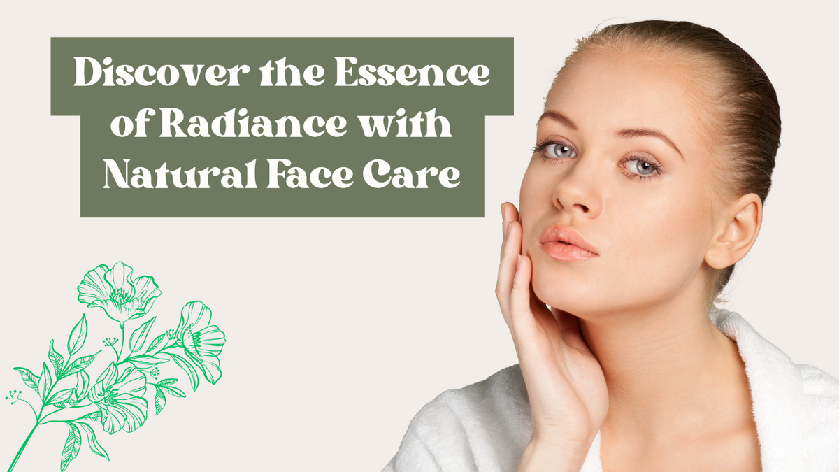 Discover the Essence of Radiance with Natural Face Care — BasicBrowns